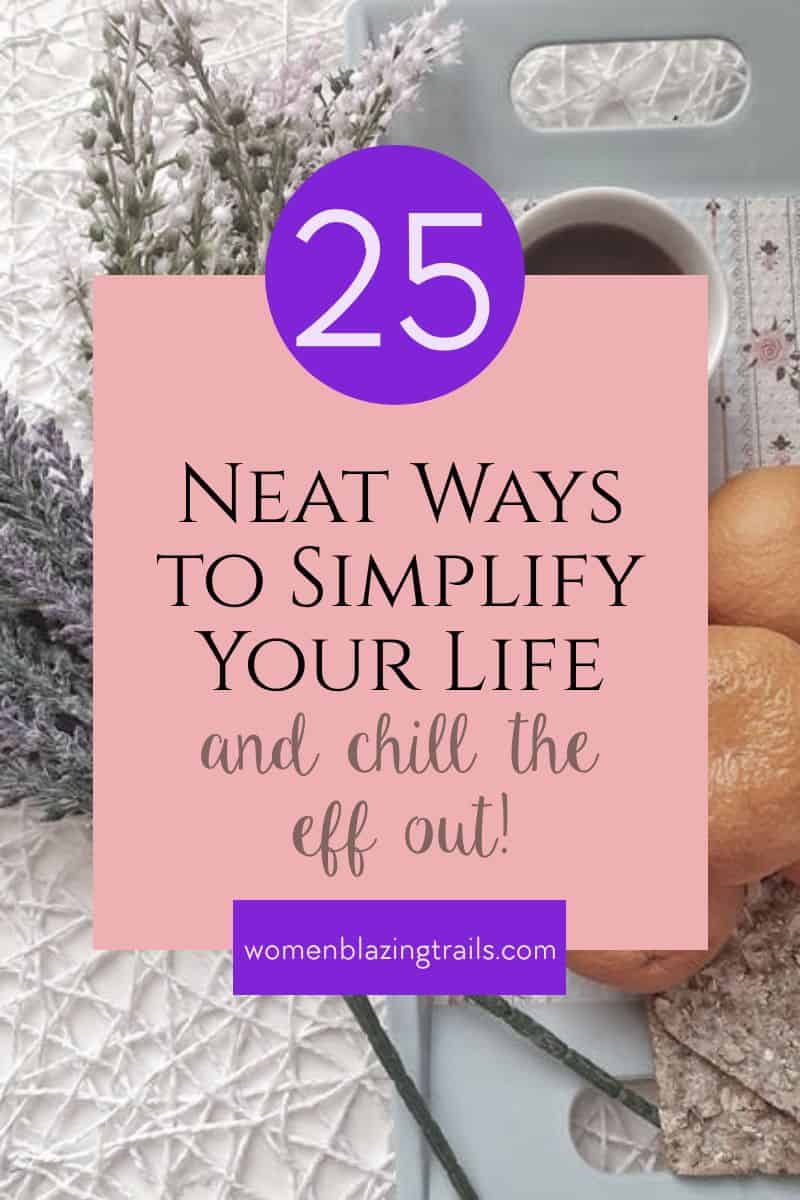 25 Interesting Ways to Simplify Your Life (and chill the eff out)