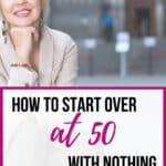 How to Start Over at 50 With No Money and Little Hope