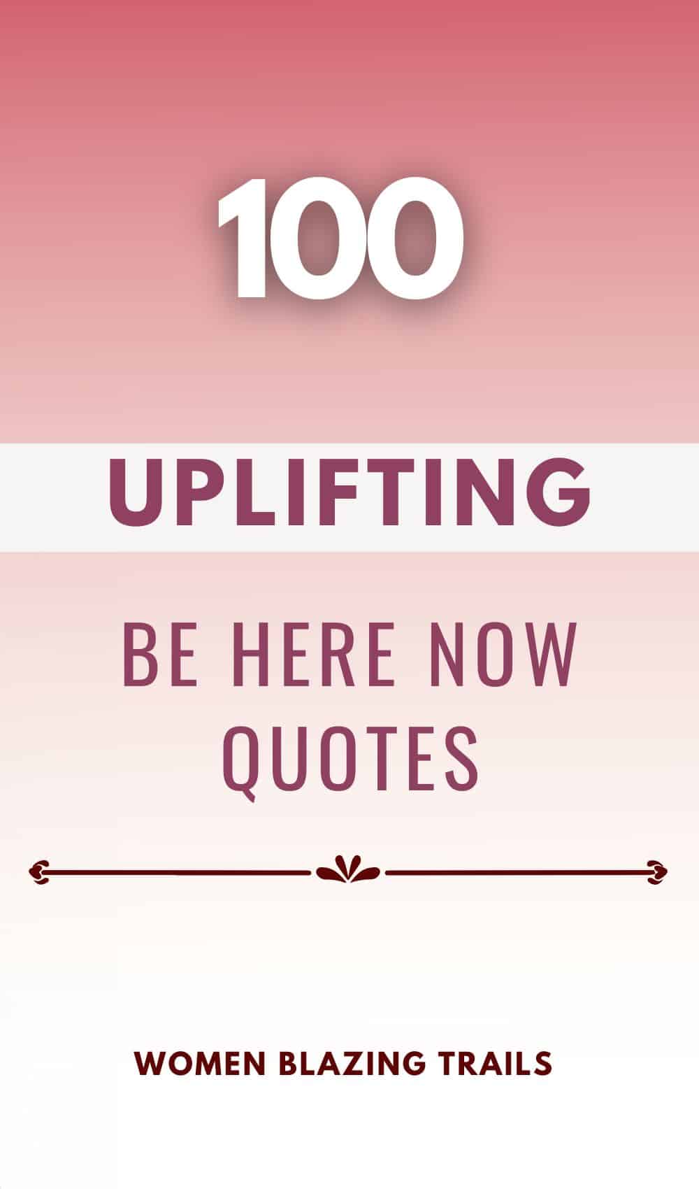 100 Uplifting Quotes That Teach You to 'Be Here Now'